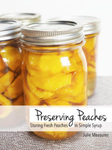 Preserving Peaches - Canning or Freezing Fresh Peaches in Simple Syrup ...